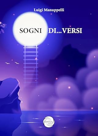 Sogni di…versi, silloge poetica di Luigi Manuppelli, Antea edizioni ...