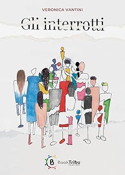 Gli interrotti, di Veronica Vantini, Book Tribu 2024, recensione di ...